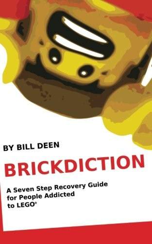 Brickdiction: A Seven Step Recovery Guide for People Addicted to LEGO ...